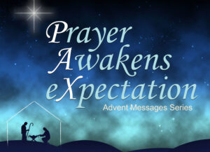 Prayer Awakens eXpectation - Forest Hills Church